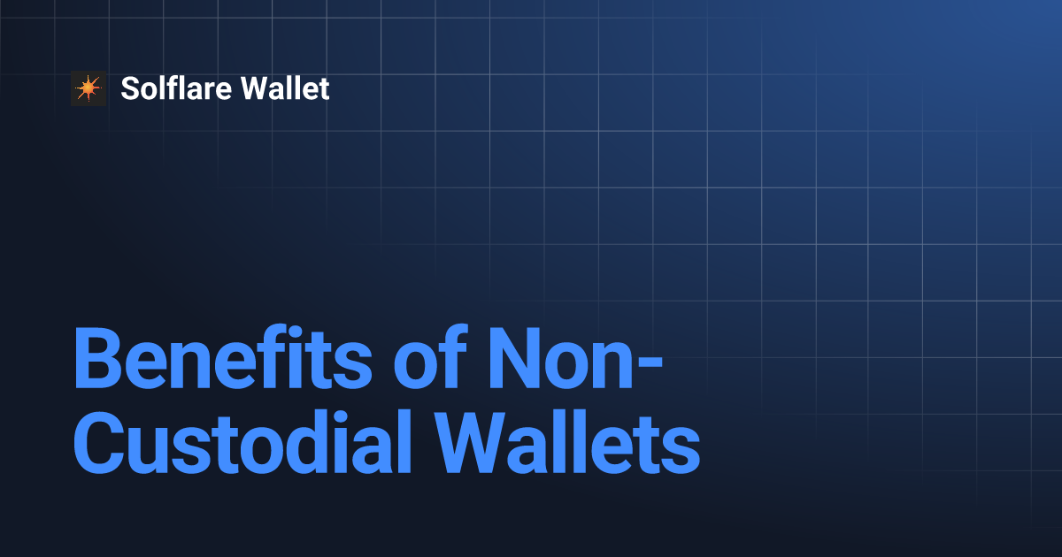 Benefits of Non-Custodial Wallets | Solflare Wallet Benefits of Non-Custodial Wallets | Solflare Wallet