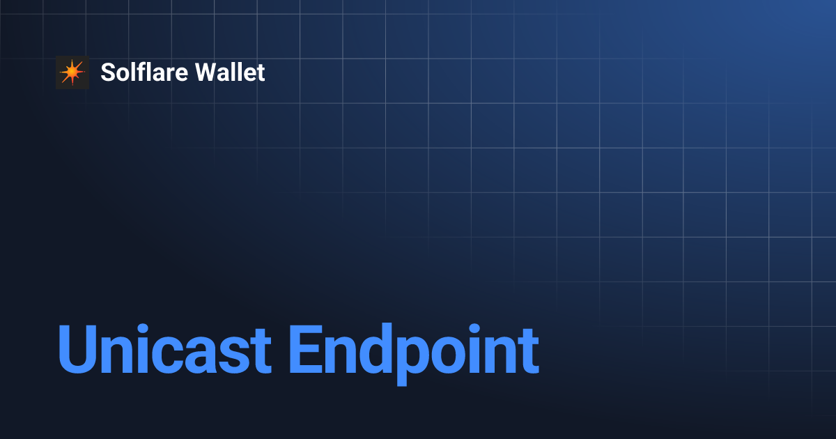 Unicast Endpoint | Solflare Wallet
